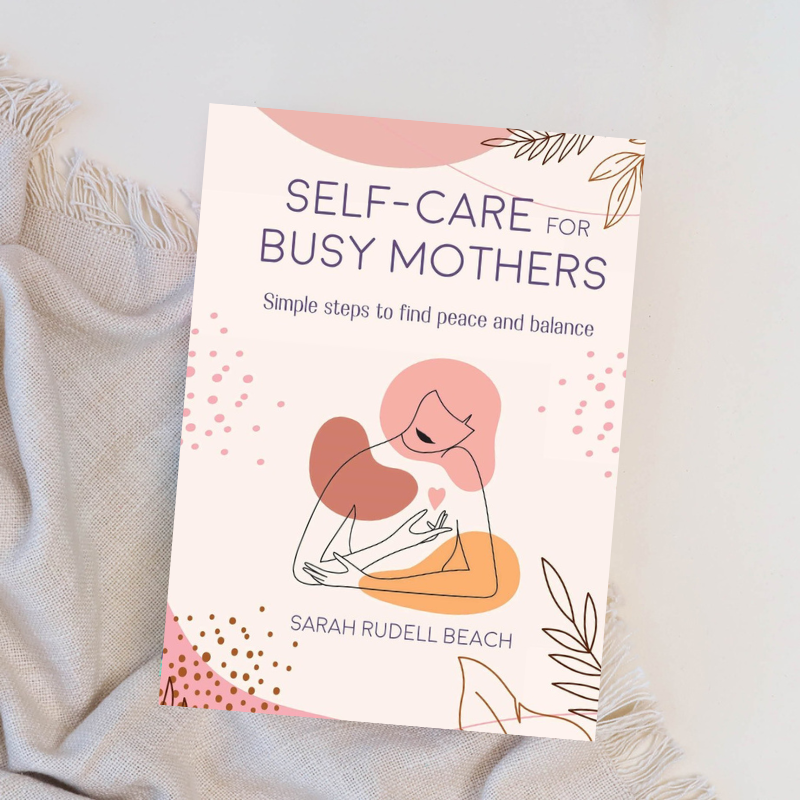 Self-Care for Busy Mothers by Sarah Rudell Beach – Self Cared