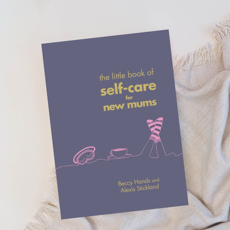 The Little Book of Self-Care for New Mums by Beccy Hands & Alexis Stickland – Self Cared